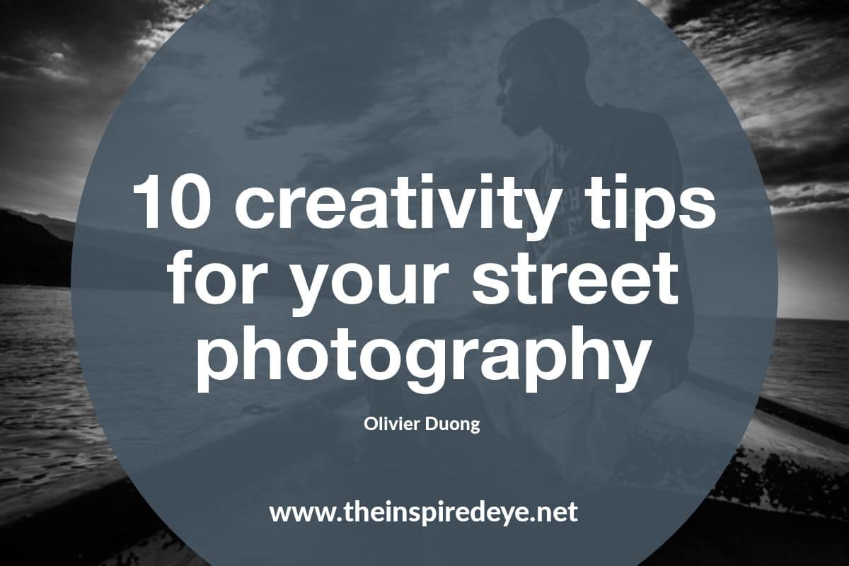 10 creativity tips for your street photography | INSPIRED EYE