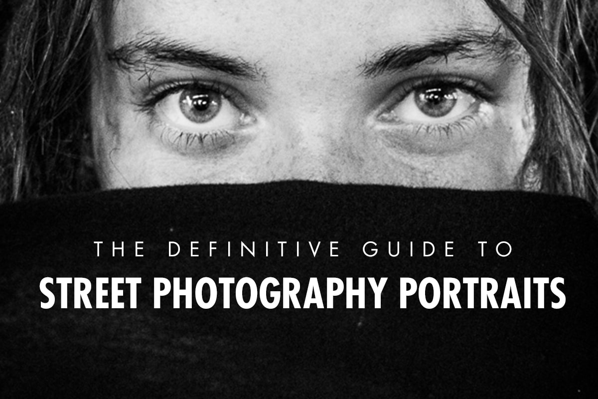 Street Photography Portraits: The definitive guide